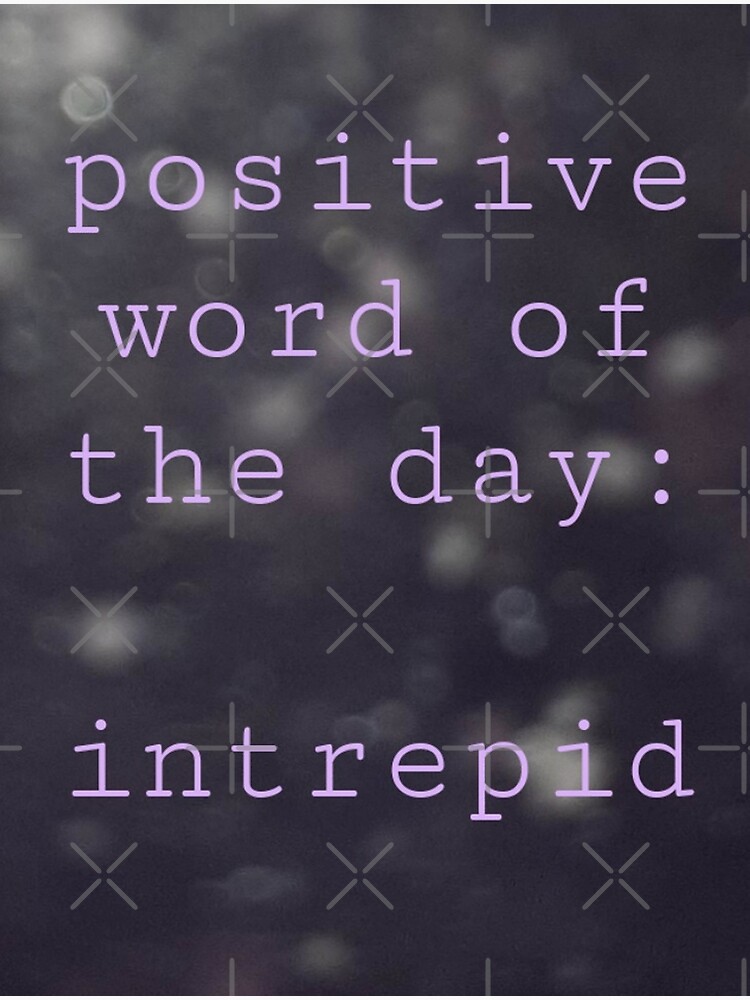 "Positive word of the day - intrepid" Poster by LongPurples | Redbubble