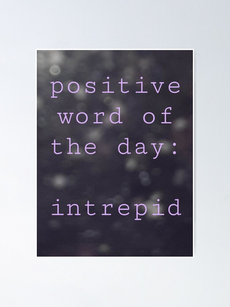 "Positive word of the day - intrepid" Poster by LongPurples | Redbubble