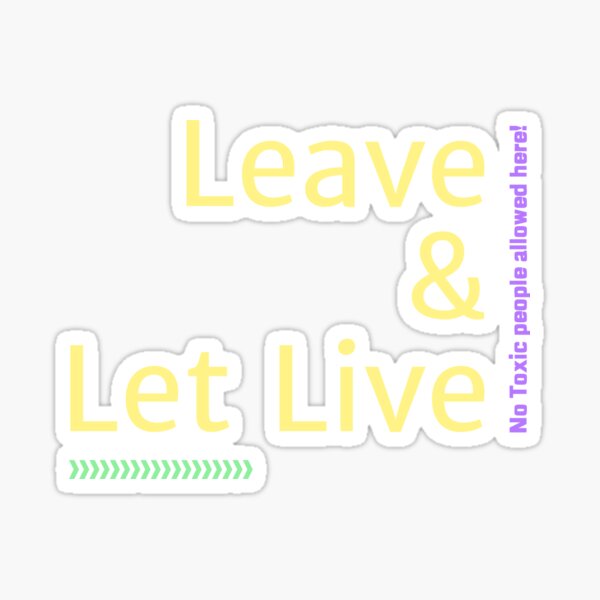 "Leave & Let Live" Sticker for Sale by Meatredbubble | Redbubble