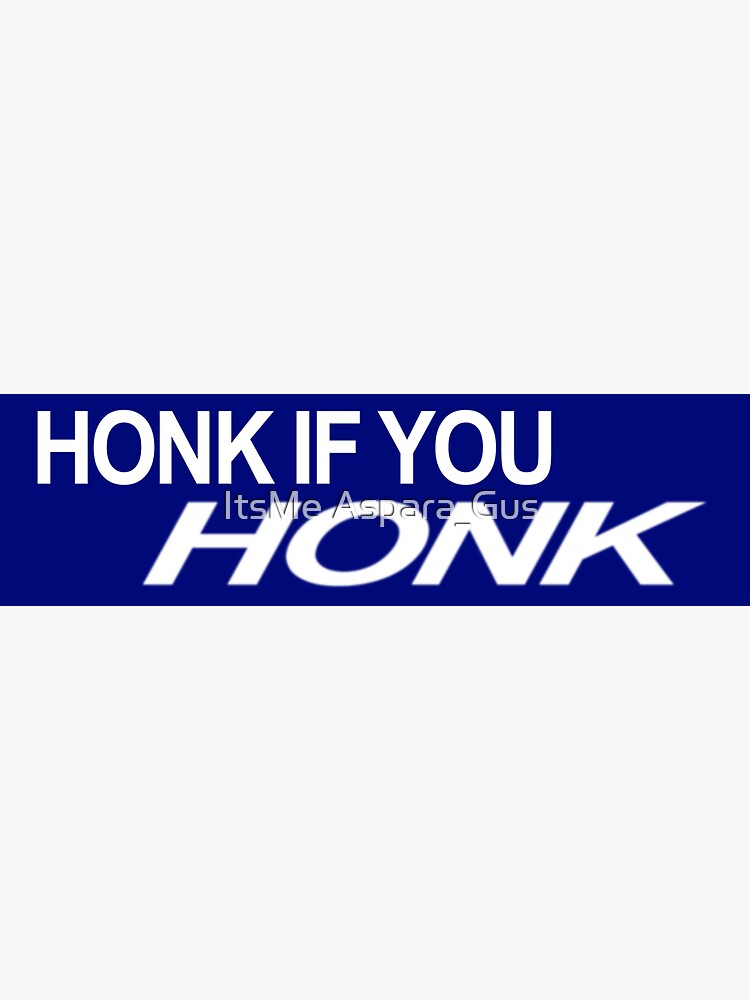 "Honk if you HONK Bumper Sticker" Sticker for Sale by Sonicbillymays ...