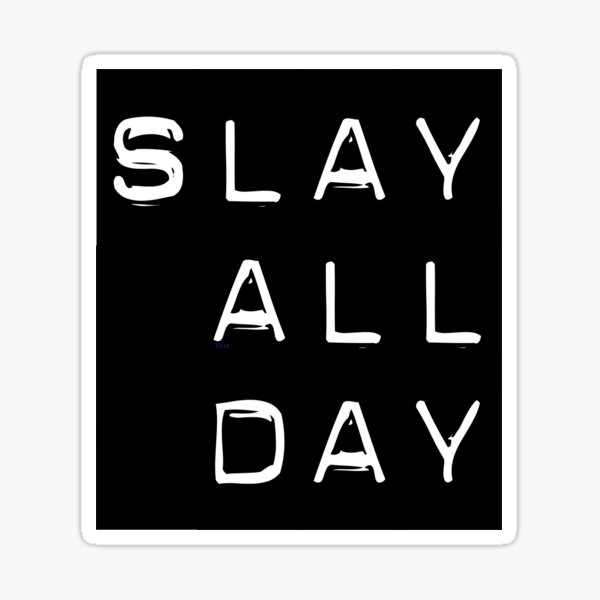 "SLAY ALL DAY " Sticker by MadEDesigns | Redbubble