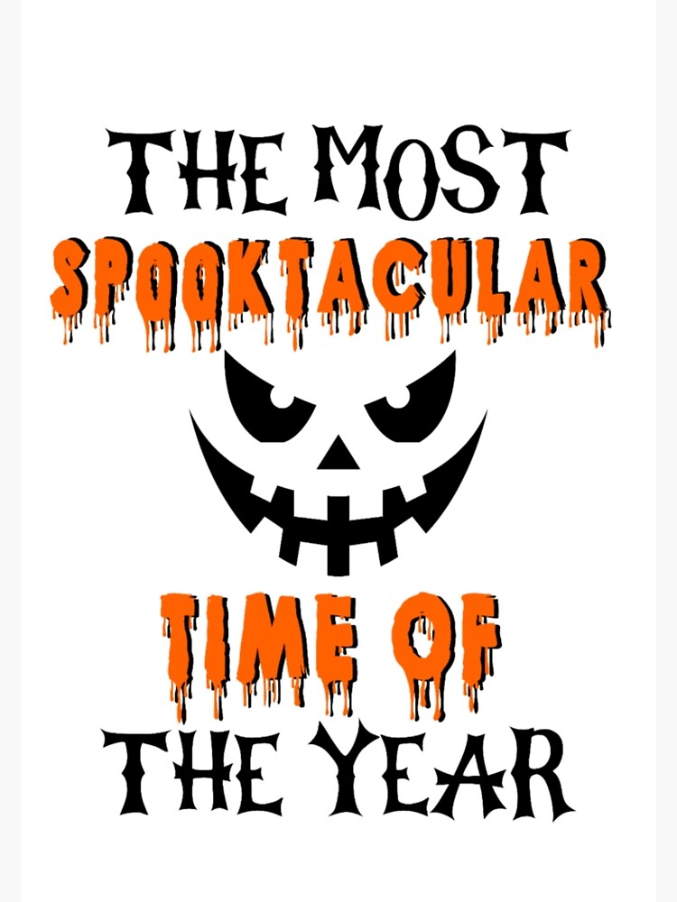 "SPOOKTACULAR, TIME OF THE YEAR, SPOOKY HALLOWEEN, TRICK OR TREAT ...