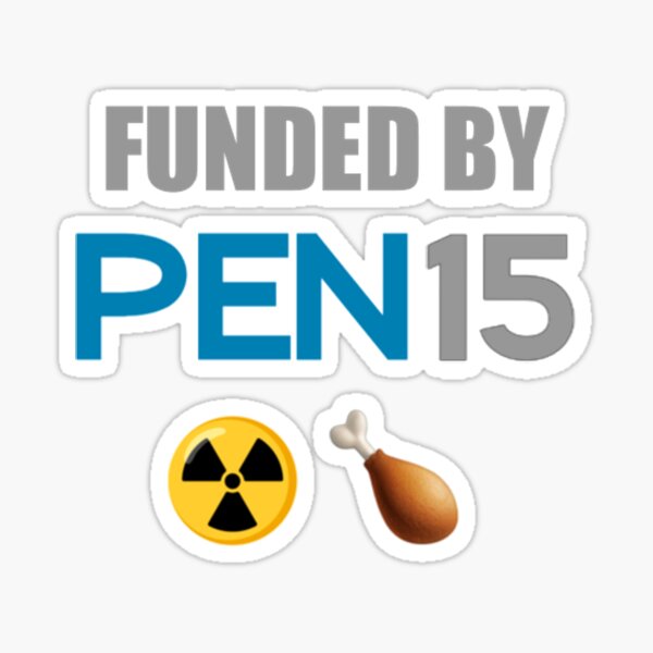 "FUNDED BY PEN15 PENINSULA" Sticker for Sale by otyn7 | Redbubble