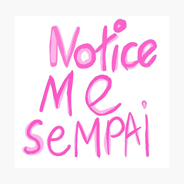 Sempai Notice Me Wall Art | Redbubble