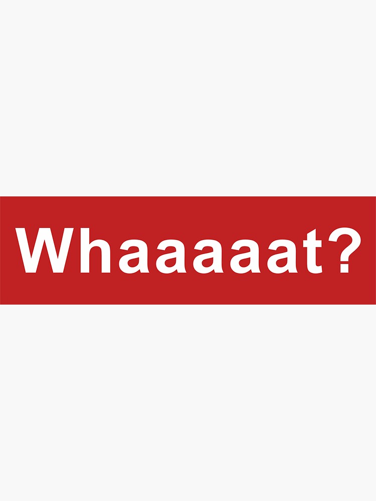 "Whaaaaat?" Sticker for Sale by Fozy-Shop-Tees | Redbubble