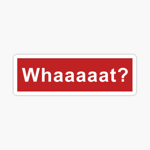 "Whaaaaat?" Sticker for Sale by Fozy-Shop-Tees | Redbubble