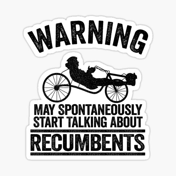 "Warning May Spontaneously Start Talking About Recumbents Funny ...