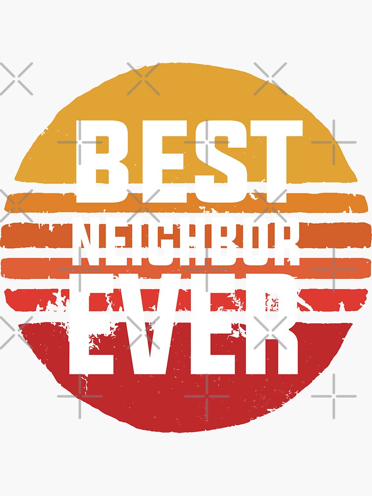 "Best Neighbor Ever " Sticker for Sale by charaf19 | Redbubble