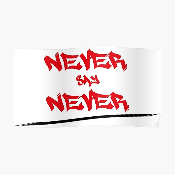 "NEVER SAY NEVER" Poster by MOLLDESIGN | Redbubble
