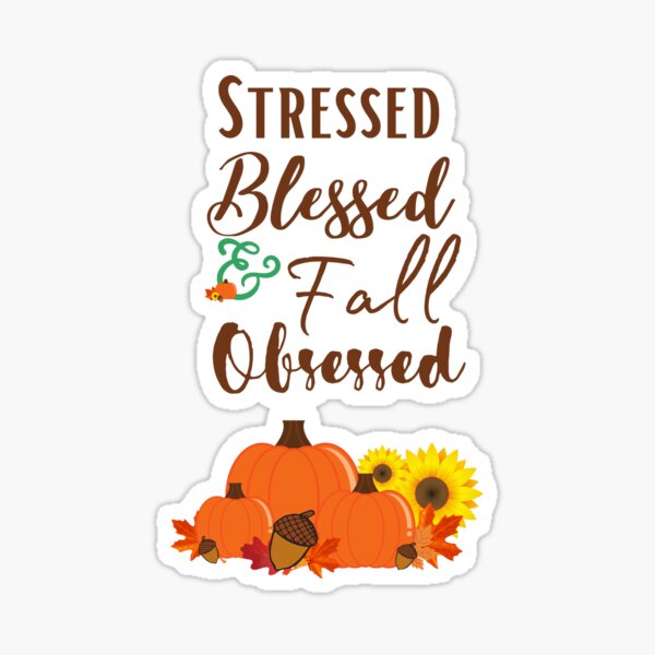 "Stressed Blessed & Fall Obsessed" Sticker for Sale by azitabella ...