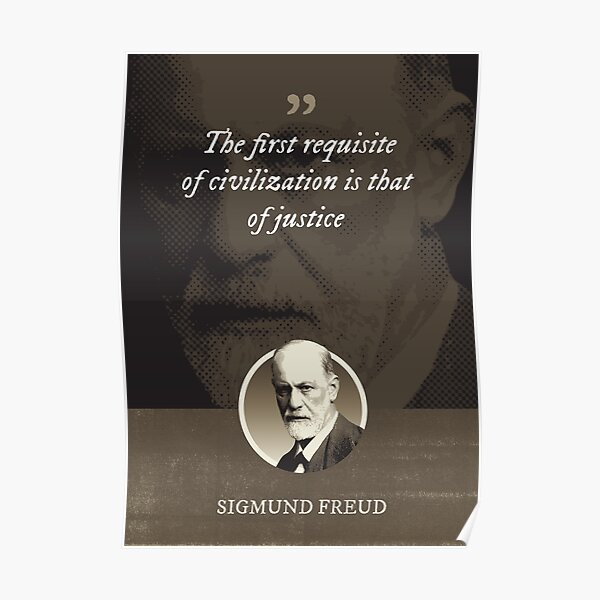 "Sigmund Freud - The first requisite of civilization is that of justice ...