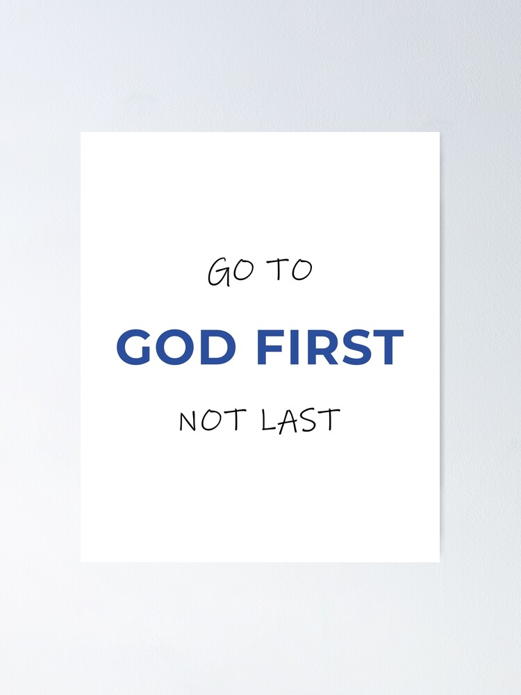 "GO TO GOD FIRST NOT LAST" Poster by HCD01 | Redbubble