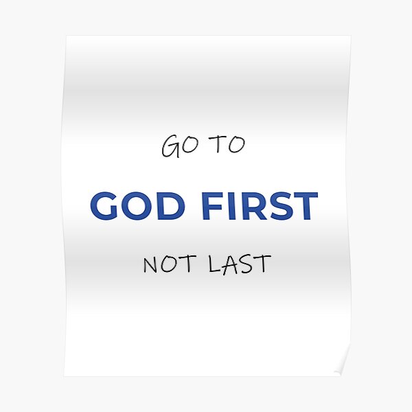 "GO TO GOD FIRST NOT LAST" Poster by HCD01 | Redbubble