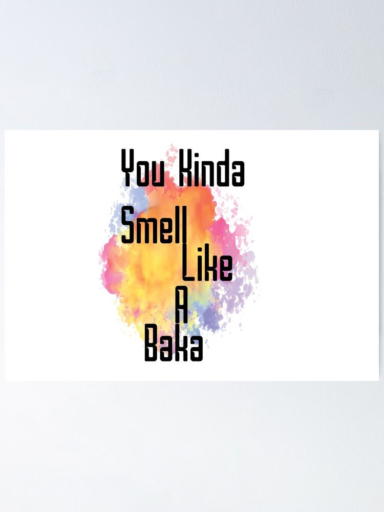 "You Kinda Smell Like A Baka" Poster for Sale by MarouaneTm | Redbubble