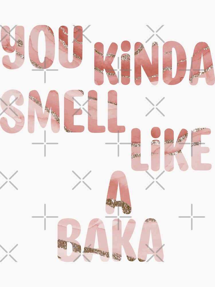 "You Kinda Smell Like A Baka" Sticker for Sale by MarouaneTm | Redbubble
