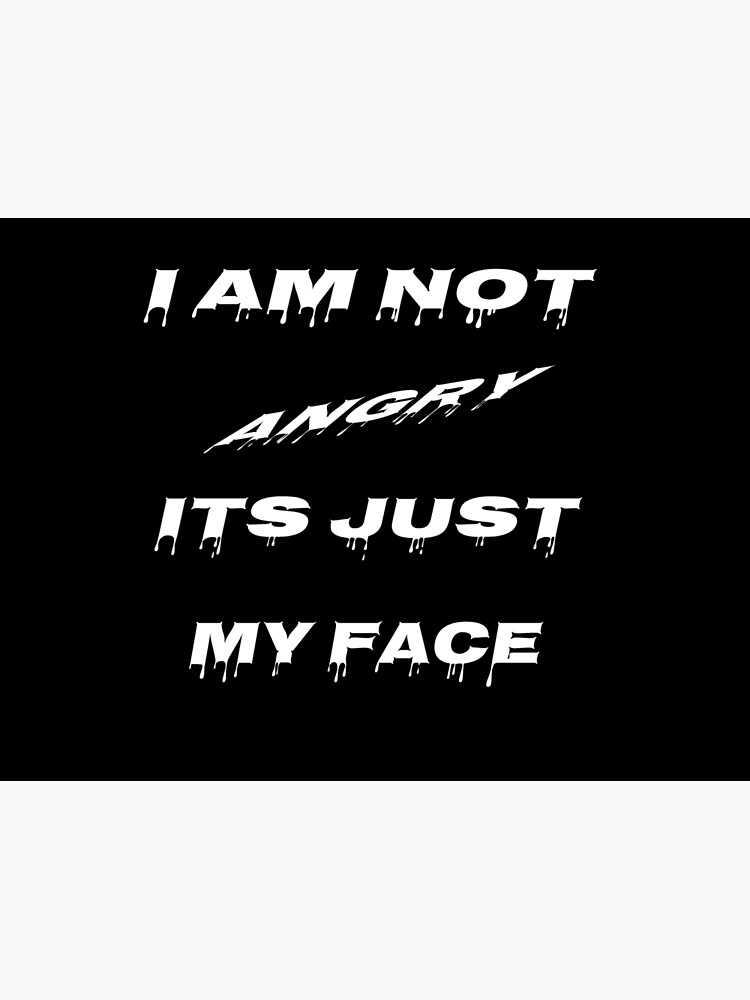 "i am not angry its just my face" Poster by Faust-design | Redbubble