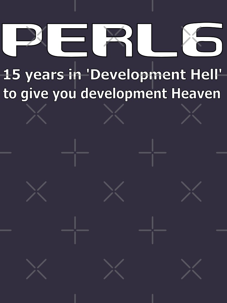"Perl 6, Development Hell (White)" T-shirt for Sale by pcaffin ...