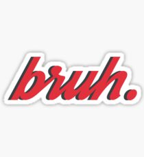 Bruh: Stickers | Redbubble