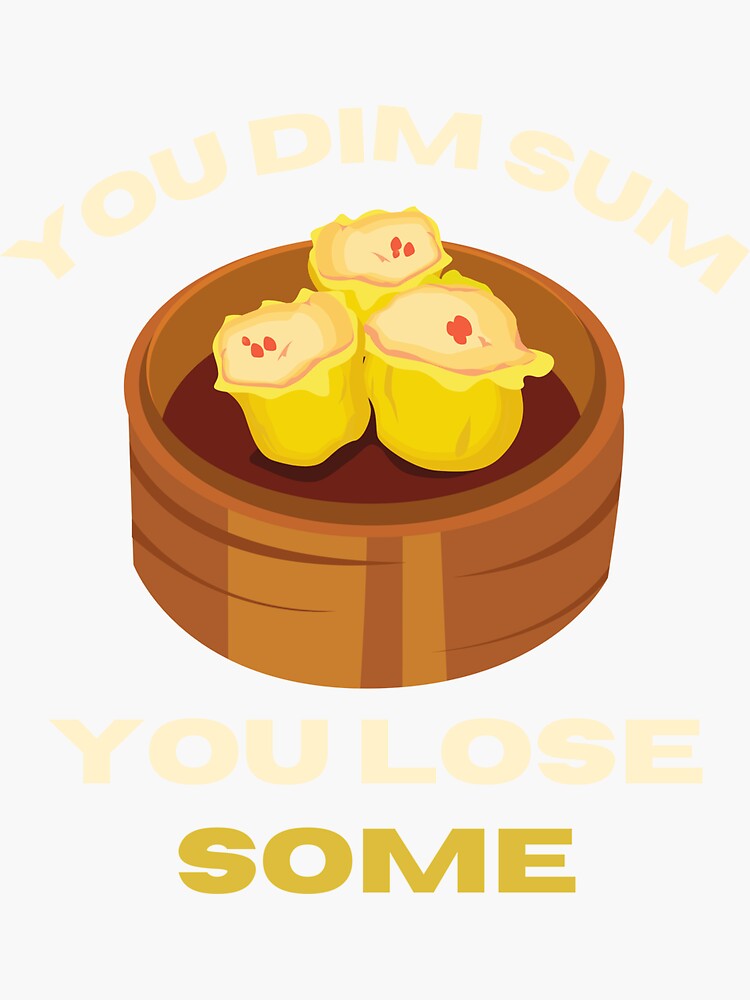 "You Dim Sum You Lose Sum Funny Pun Asian Food" Sticker for Sale by ...