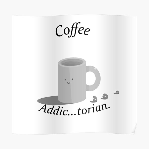 "Coffee Addict" Poster by TheGreeks | Redbubble