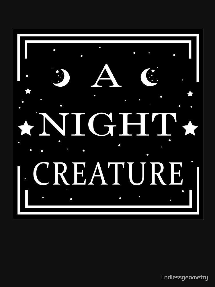 "A night creature , Night creature" T-shirt for Sale by Endlessgeometry ...