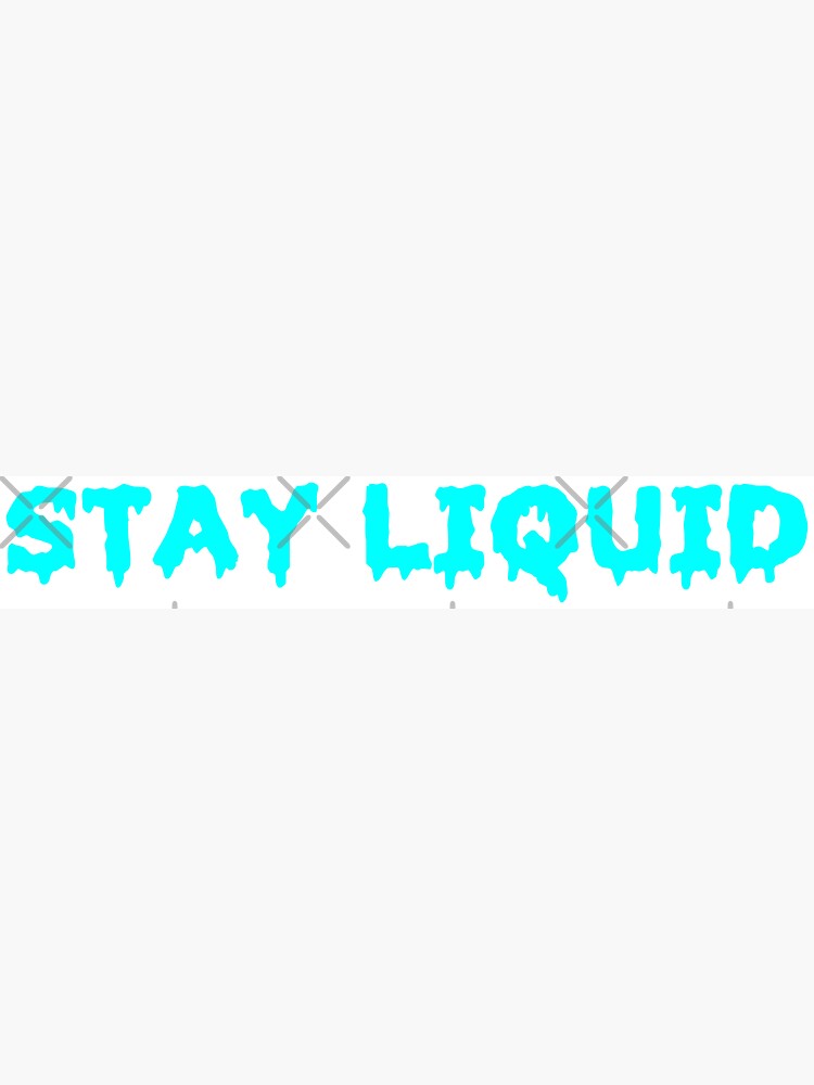 "Stay Liquid" Sticker by TheHustlersSC | Redbubble