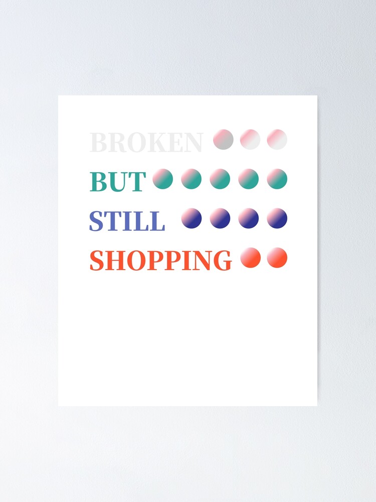 "Broken but still shopping" Poster for Sale by jeongstore | Redbubble