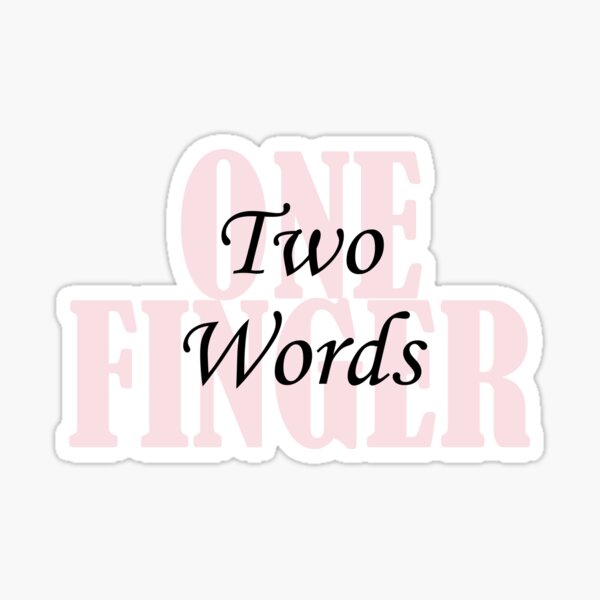 "Two Words One Finger" Sticker for Sale by Reaper-02 | Redbubble