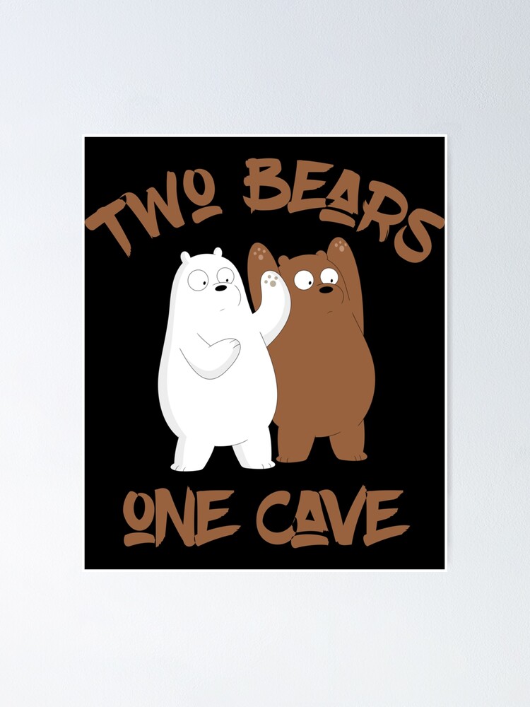 "2 BEARS 1 CAVE Two Bears, One Cave " Poster for Sale by ...