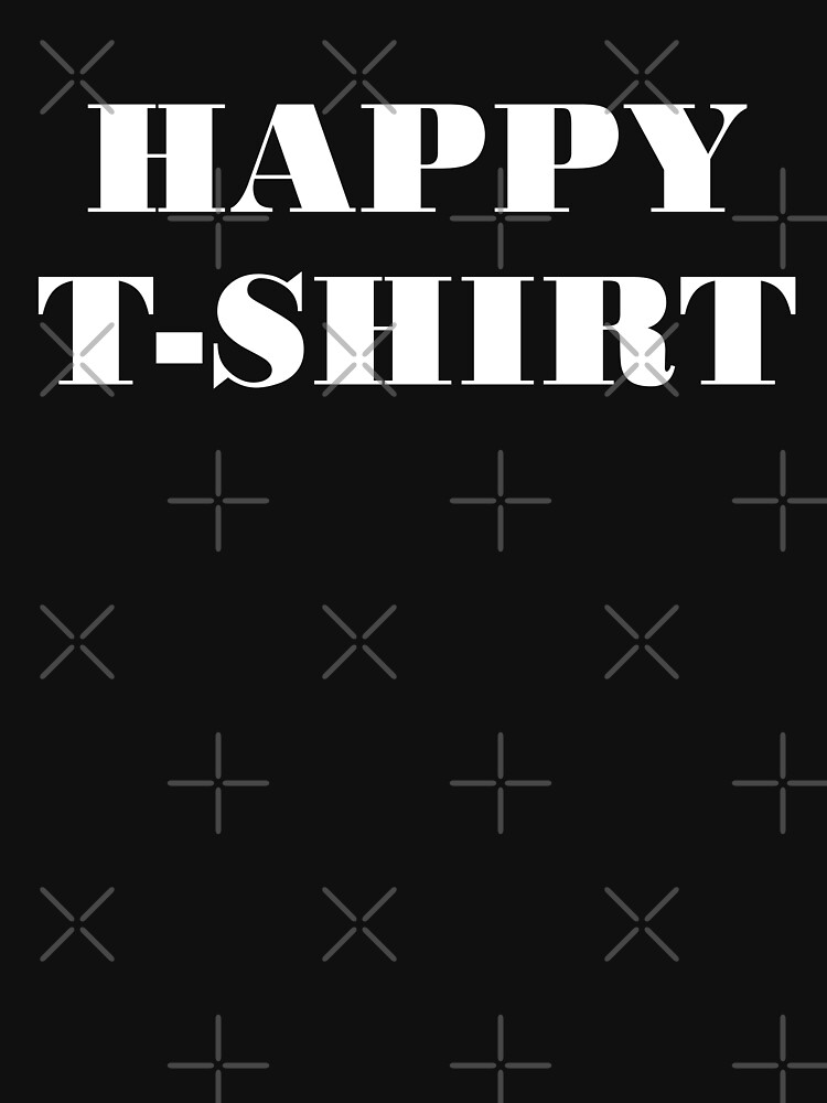 "Happy T-shirt - ella lopez" T-shirt for Sale by SteelDesgins ...