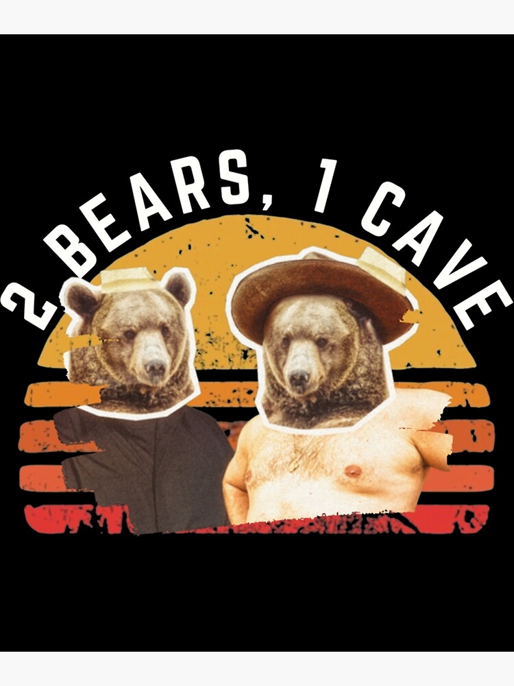 "2 Bears 1 Cave Essential " Poster for Sale by PhoenixLaserArt | Redbubble