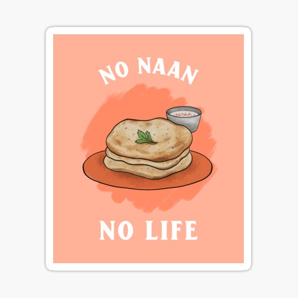 "No Naan No Life" Sticker for Sale by oneademones | Redbubble