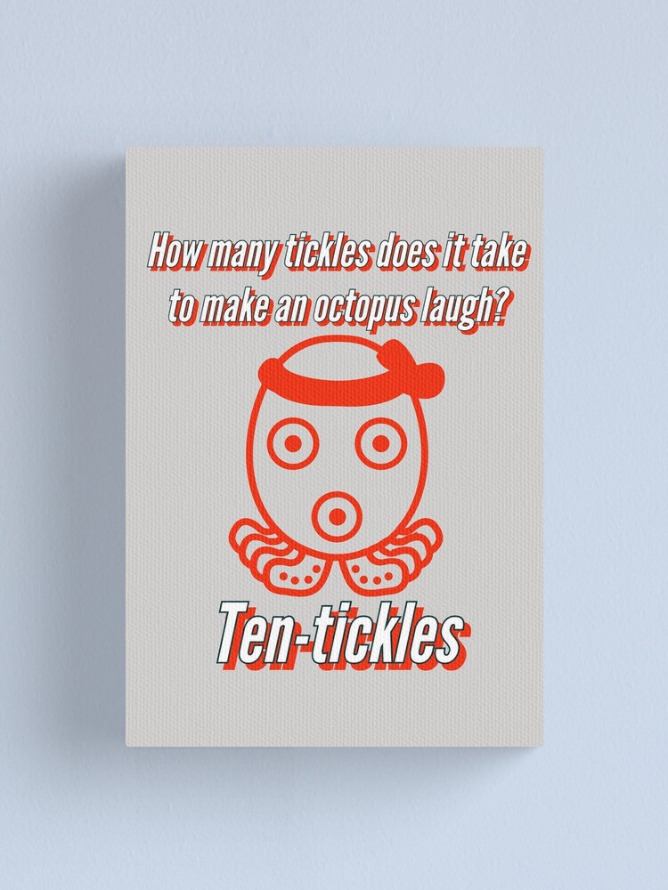 How Many Tickles Does It Take To Make An Octopus Laugh Canvas Print