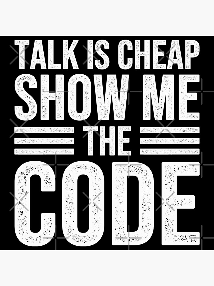 "Talk is cheap, Show me the code - Programmer" Poster for Sale by Easy ...