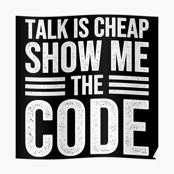 "Talk is cheap, Show me the code - Programmer" Poster for Sale by Easy ...