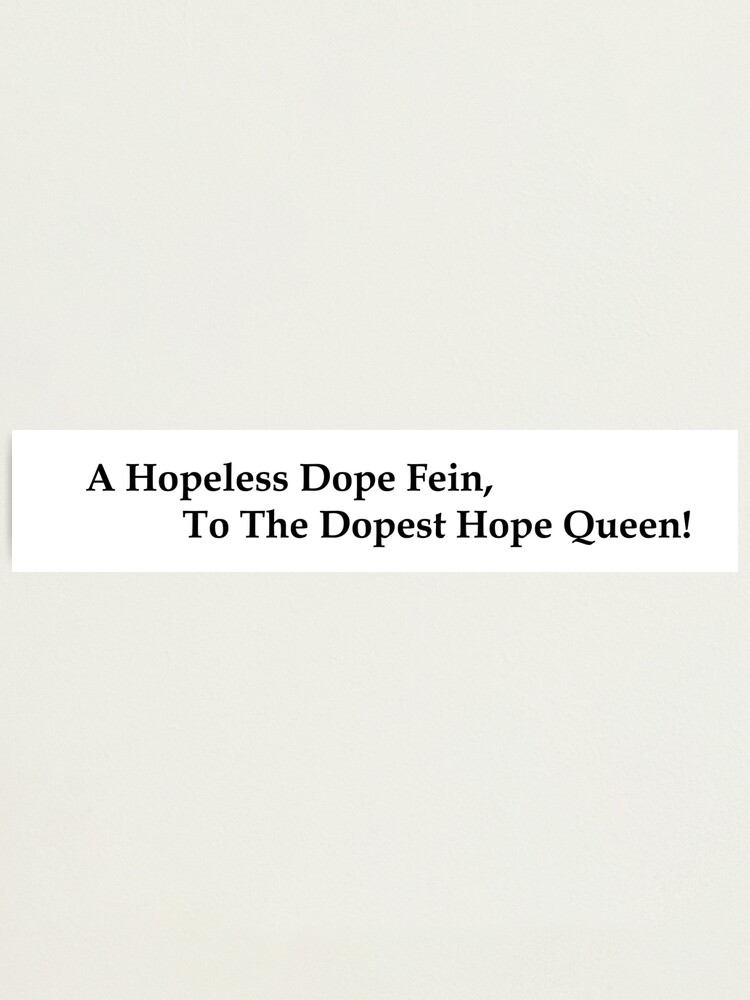 "Eine hoffnungslose Dope Fein, An die Dopest Hope Queen! (Weißer Rand ...