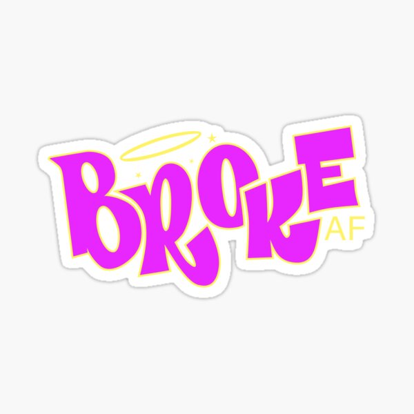 "Broke AF" Sticker by caryneamanda | Redbubble