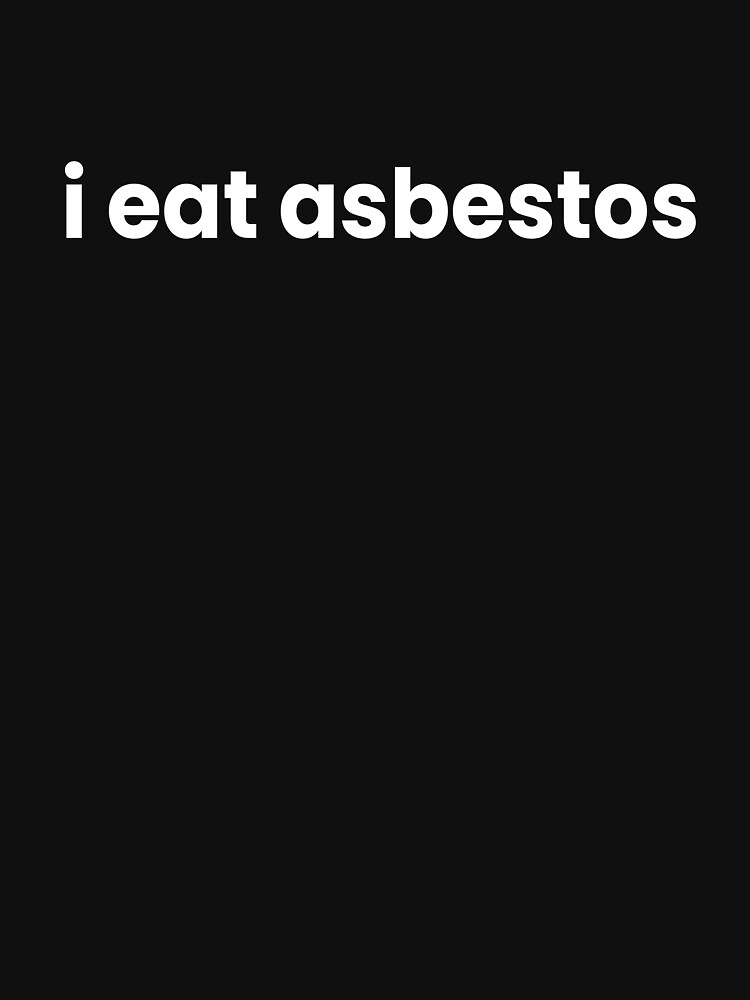 "I Eat Asbestos Asbestos Removal Professional" T-shirt for Sale by ...