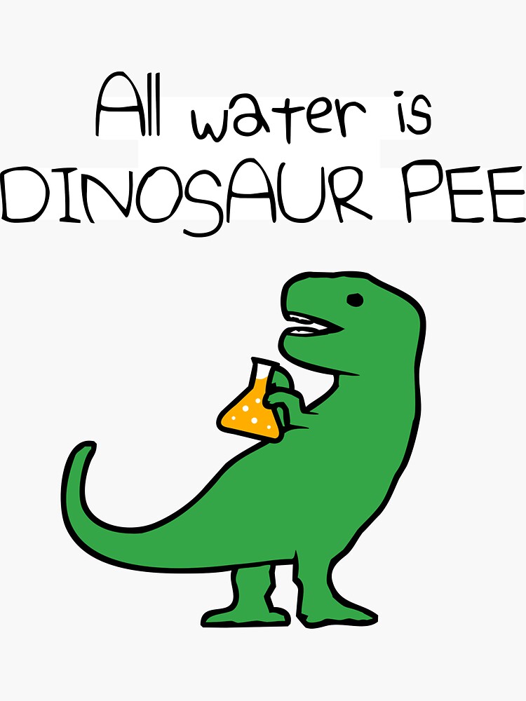 "All Water Is Dinosaur Pee (T-Rex)" Sticker for Sale by jezkemp | Redbubble