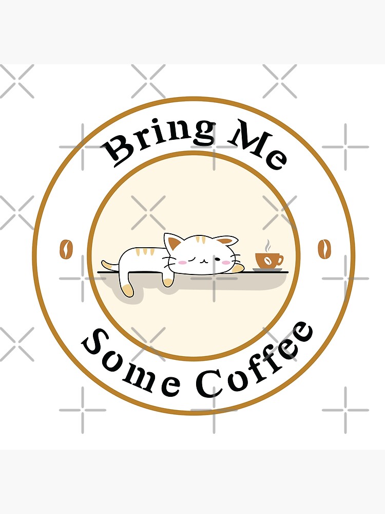 "Bring Me Some Coffee - Cute Cat with Coffee Cup" Poster by Crystalpix ...
