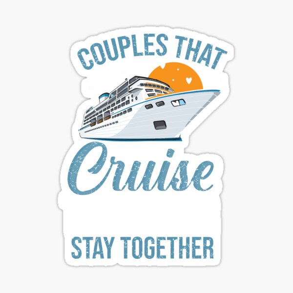 "Couples That Cruise Together Stay Together" Sticker for Sale by ...