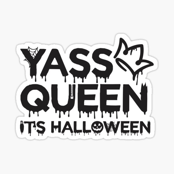 "YASS QUEEN, IT'S HALLOWEEN" Sticker for Sale by spyCee | Redbubble