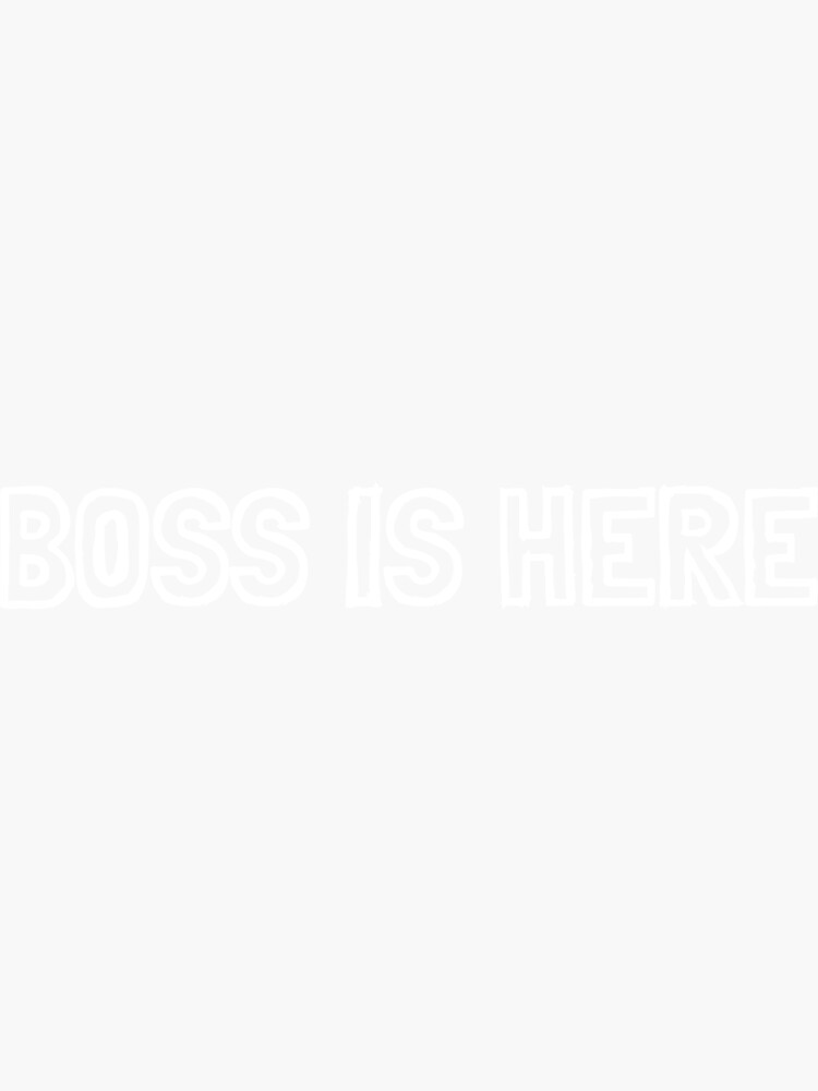 "BOSS IS HERE" Sticker for Sale by BogdanGolubovic | Redbubble