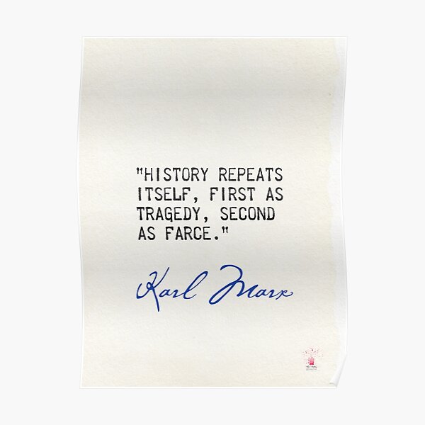 "Karl Marx "History repeats itself, first as tragedy, second as farce ...