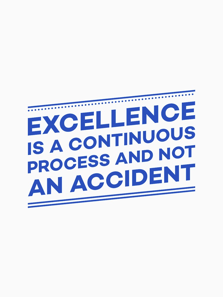 "Excellence is a continuous process and not an accident Quotes" T-shirt ...