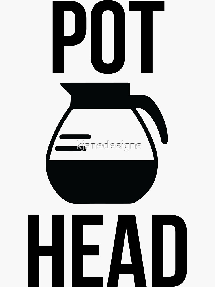 "Pot Head" Sticker for Sale by kjanedesigns | Redbubble