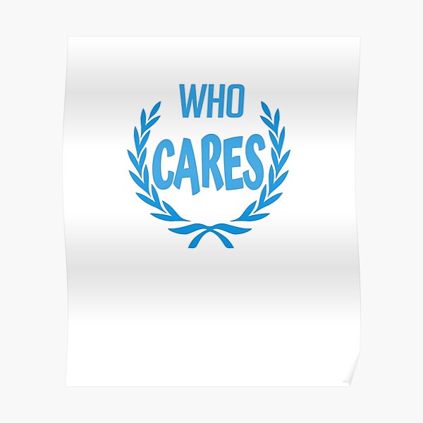 "WHO cares" Poster by Choda999 | Redbubble
