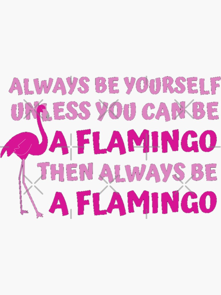 "Be a flamingo , flamingo quotes" Sticker for Sale by Heba44 | Redbubble