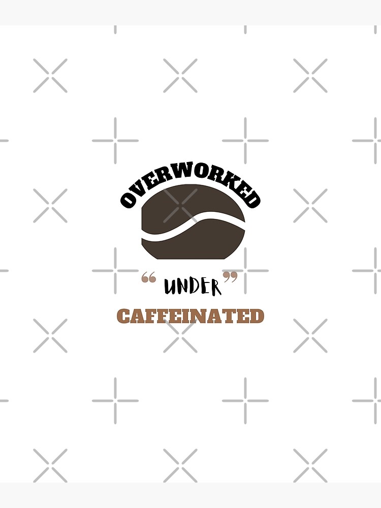 "OVERWORKED UNDER CAFFEINATED" Poster for Sale by store-of-mimi | Redbubble