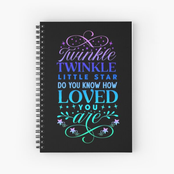 "TWINKLE TWINKLE LITTLE STAR DO YOU KNOW HOW LOVED YOU ARE" Spiral ...